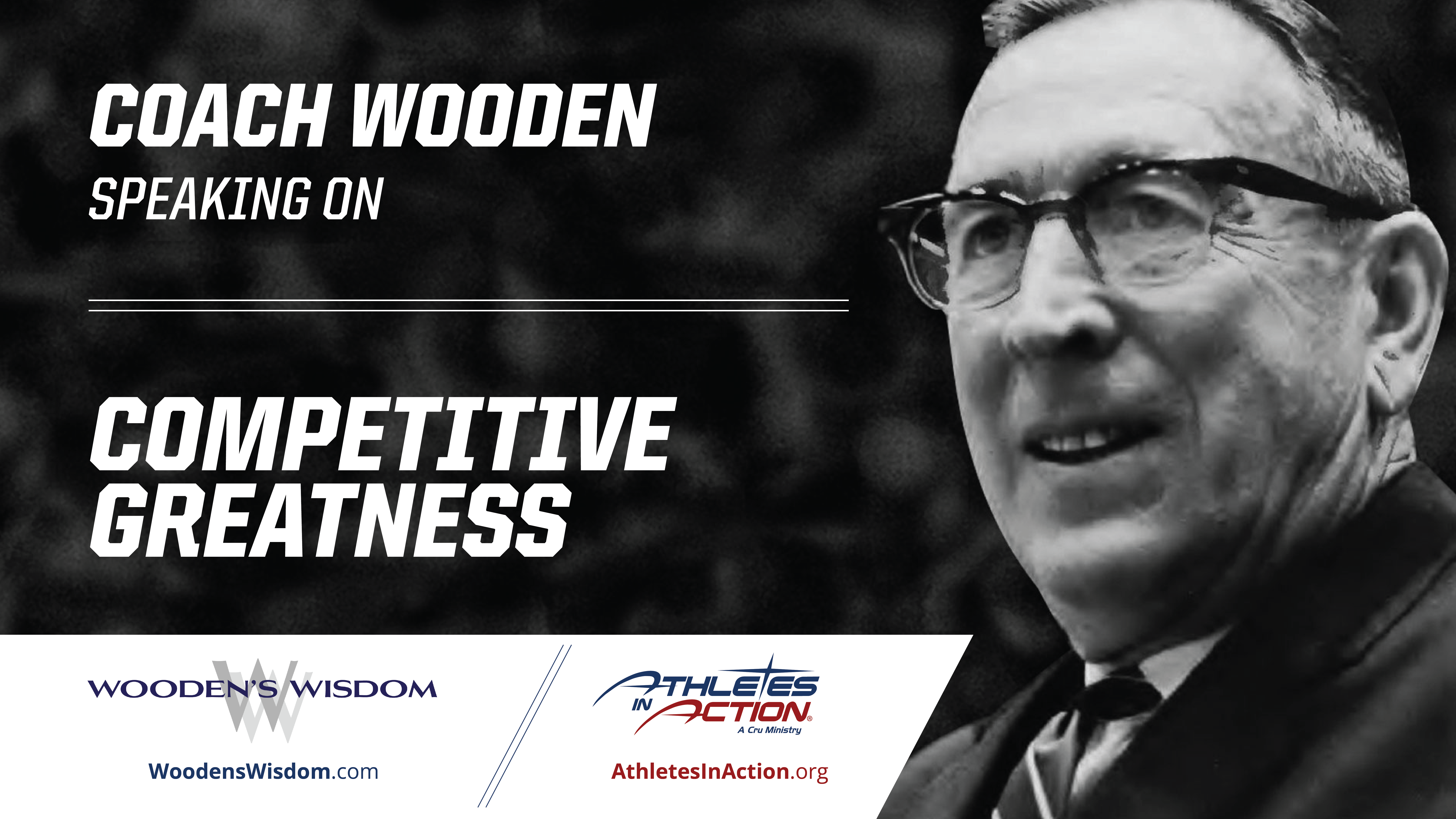 Wooden Wisdom - Competitive Greatness - Athletes in Action